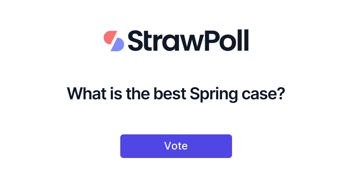 What is the best Spring case? - StrawPoll