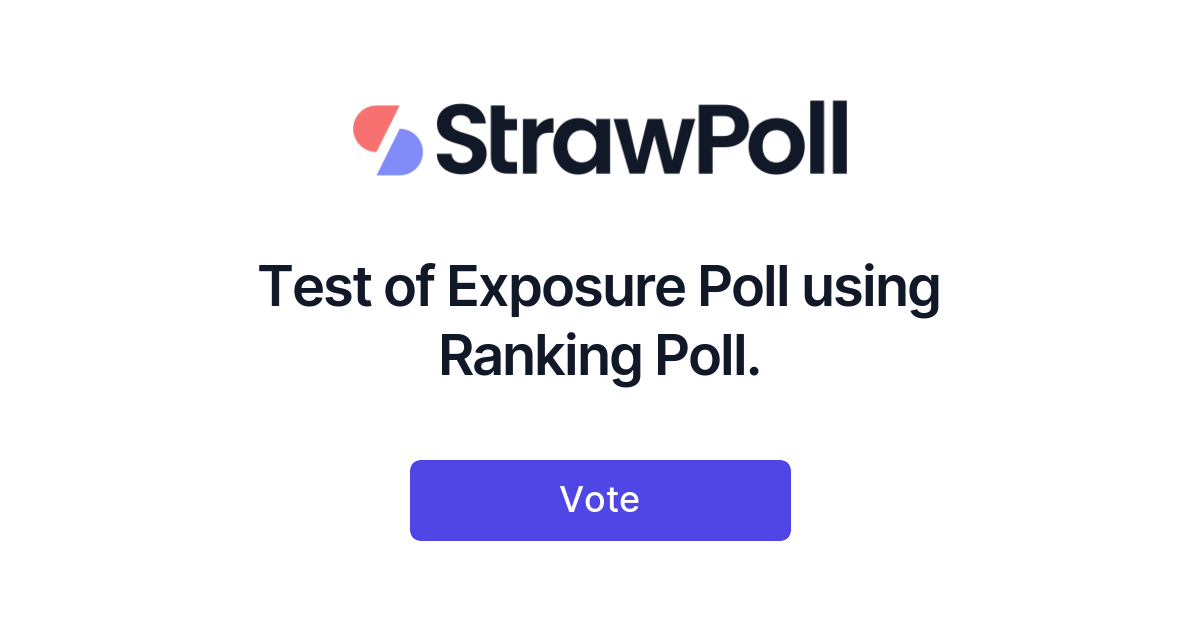 Test of Exposure Poll using Ranking Poll. - StrawPoll