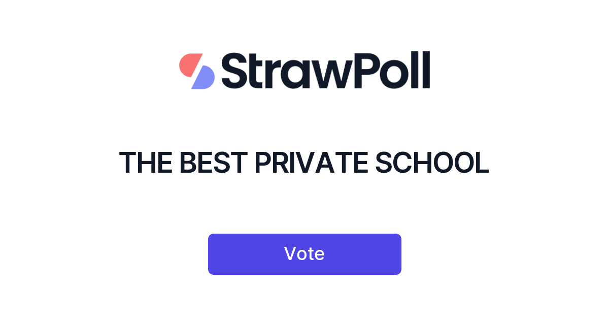 THE BEST PRIVATE SCHOOL - StrawPoll