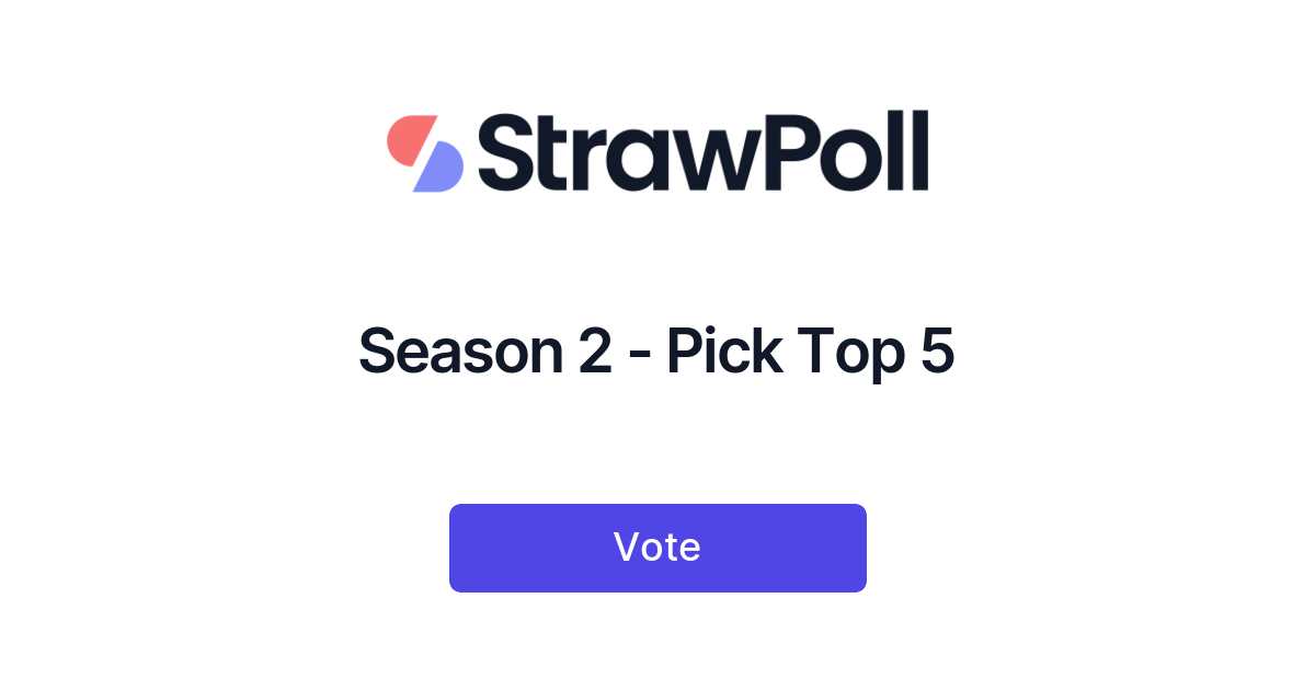 Season 2 - Pick Top 5 - StrawPoll