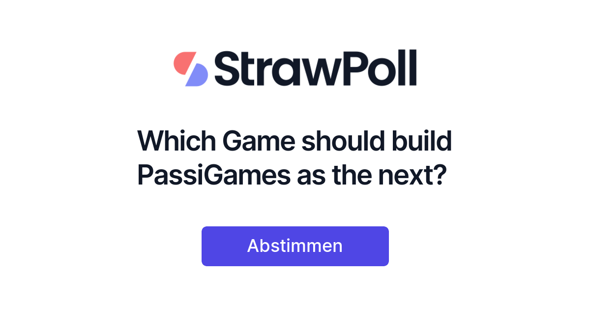 Which Game should build PassiGames as the next? - StrawPoll