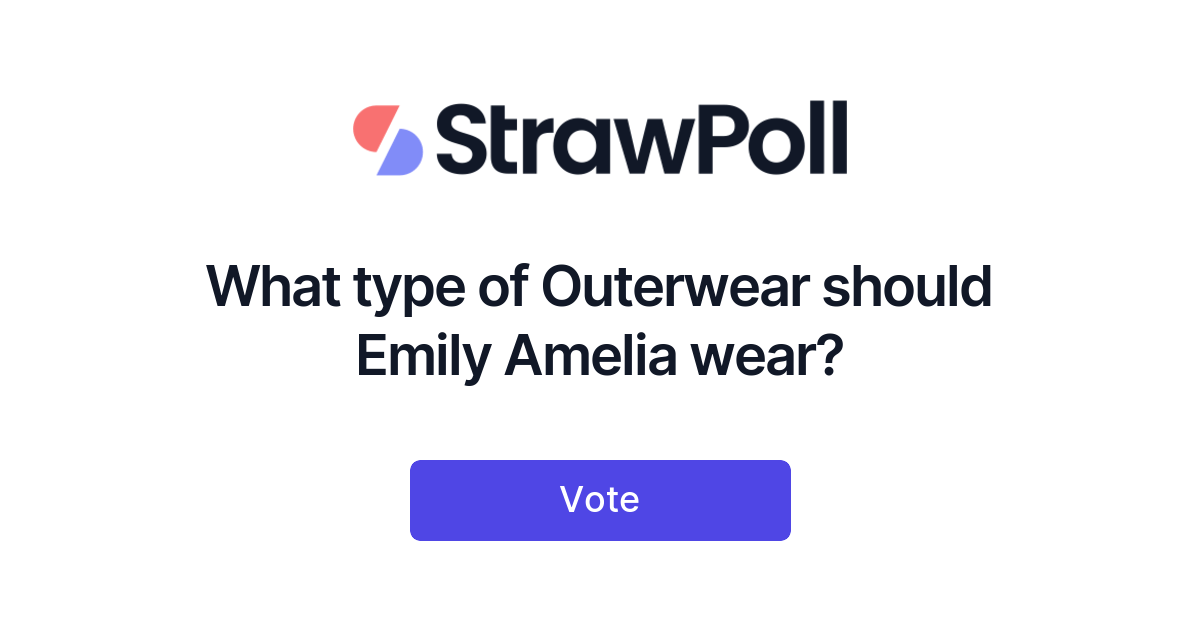 What type of Outerwear should Emily Amelia wear? - StrawPoll
