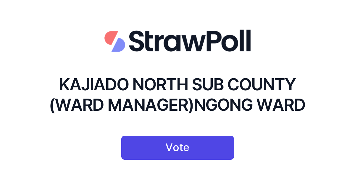 KAJIADO NORTH SUB COUNTY (WARD MANAGER)NGONG WARD - StrawPoll