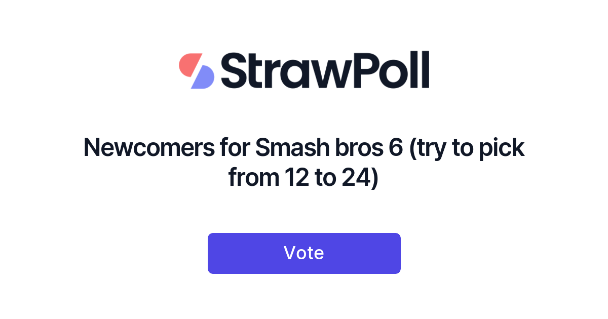 Newcomers for Smash bros 6 (try to pick from 12 to 24) - StrawPoll