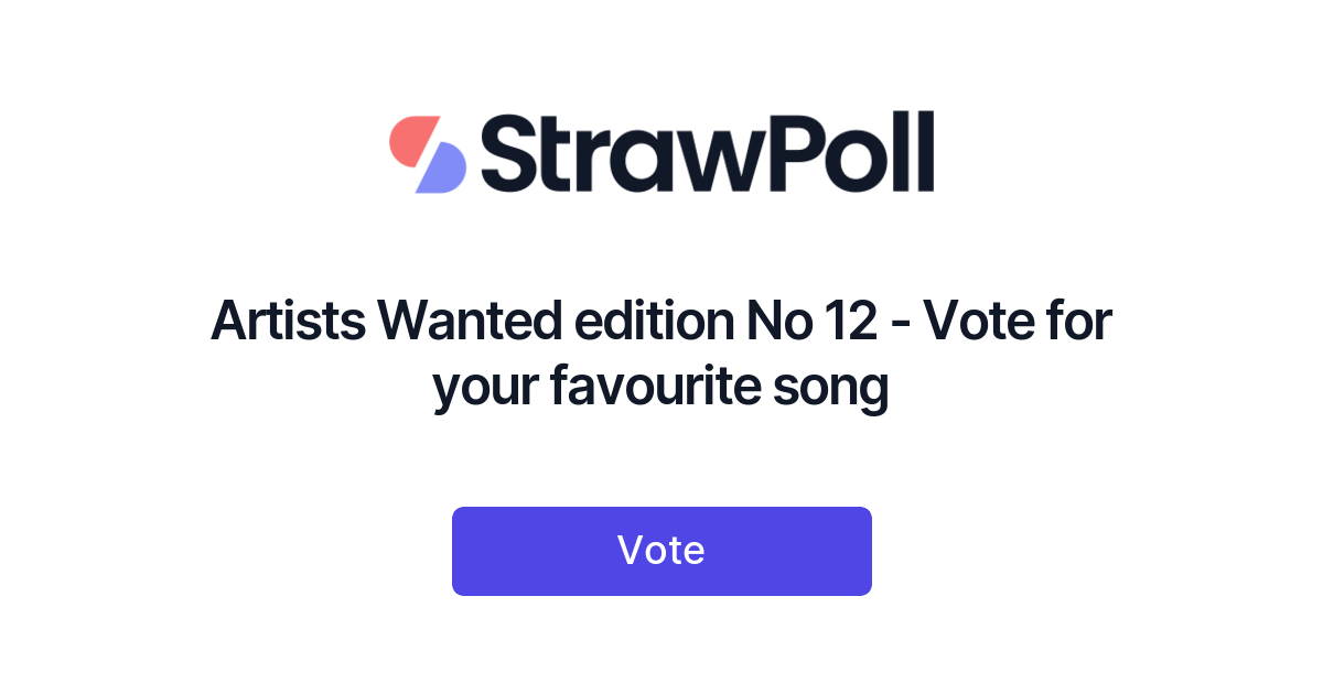 Artists Wanted edition No 12 - Vote for your favourite song - StrawPoll