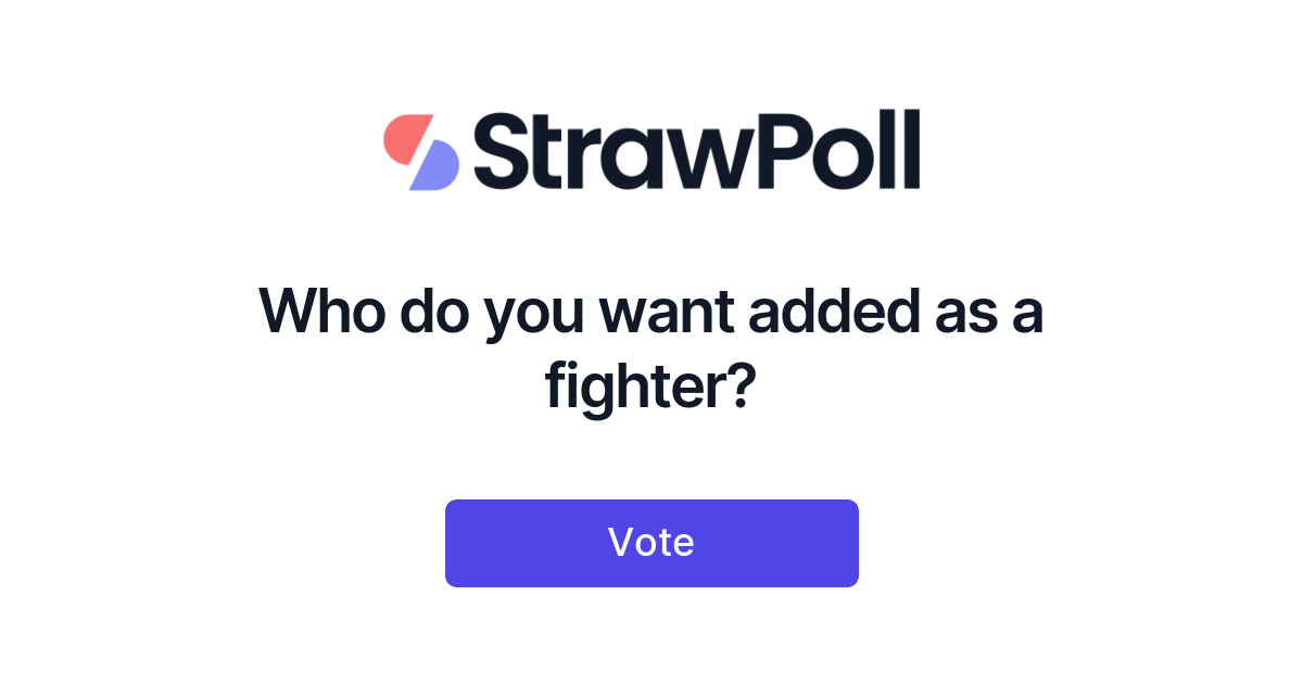 Who do you want added as a fighter? - StrawPoll