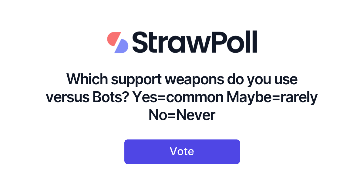 Which support weapons do you use versus Bots? Yes=common Maybe=rarely ...