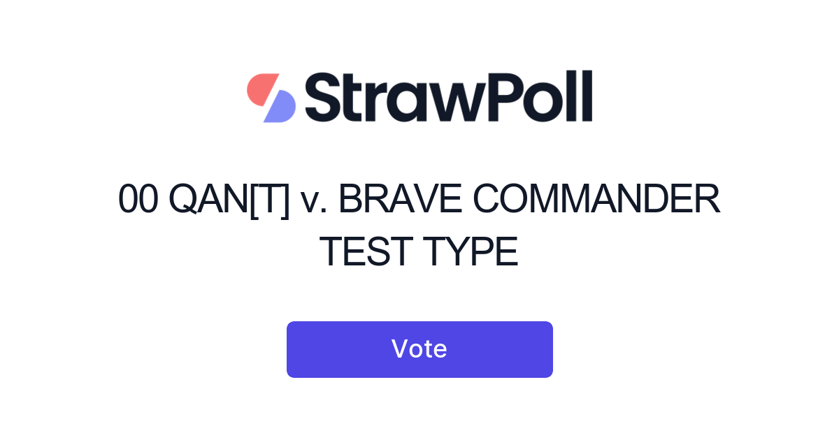 00 QAN[T] v. BRAVE COMMANDER TEST TYPE - StrawPoll