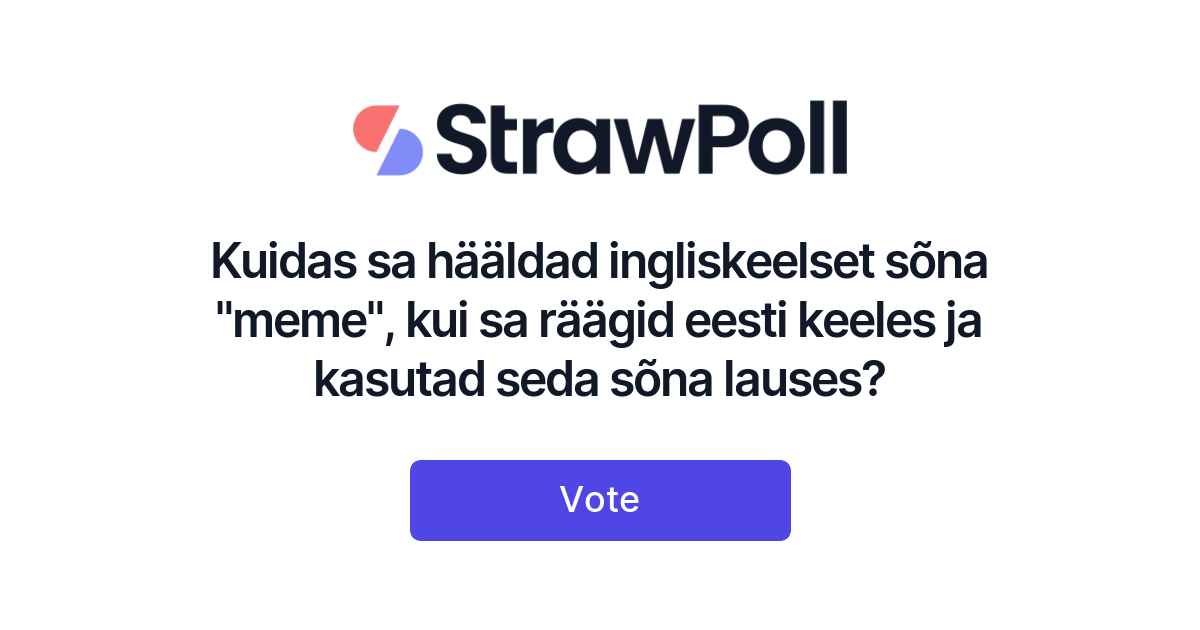 Kuidas sa hääldad ingliskeelset sõna "meme", kui sa räägid eesti keeles ...