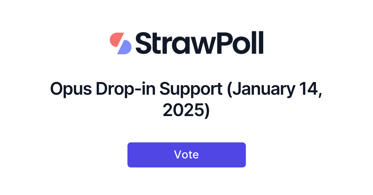 Opus Drop-in Support (January 14, 2025) - StrawPoll