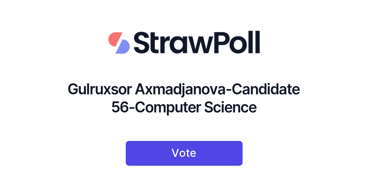 Gulruxsor Axmadjanova-Candidate 56-Computer Science - StrawPoll