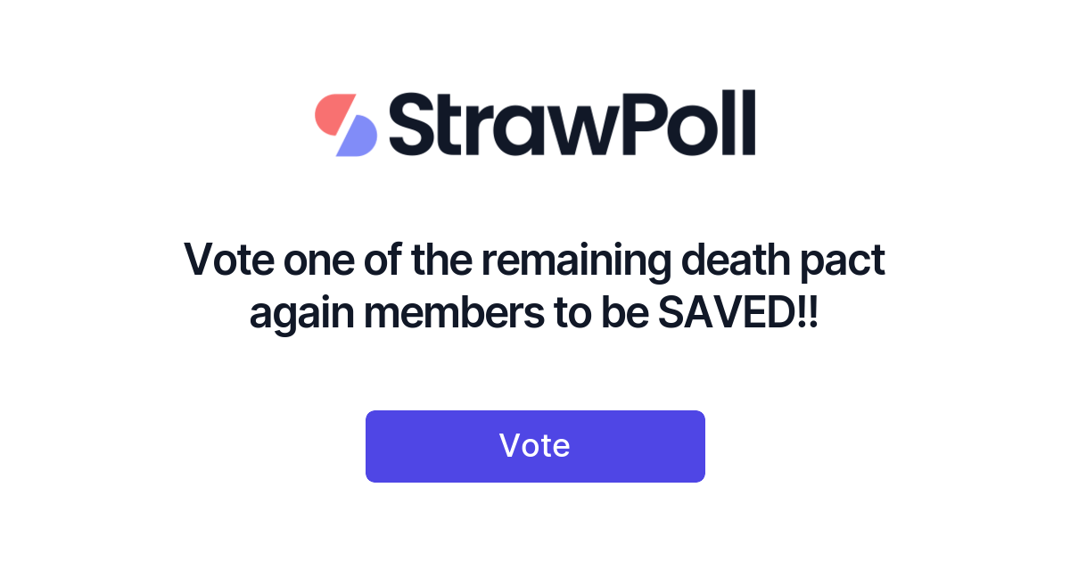Vote one of the remaining death pact again members to be SAVED ...