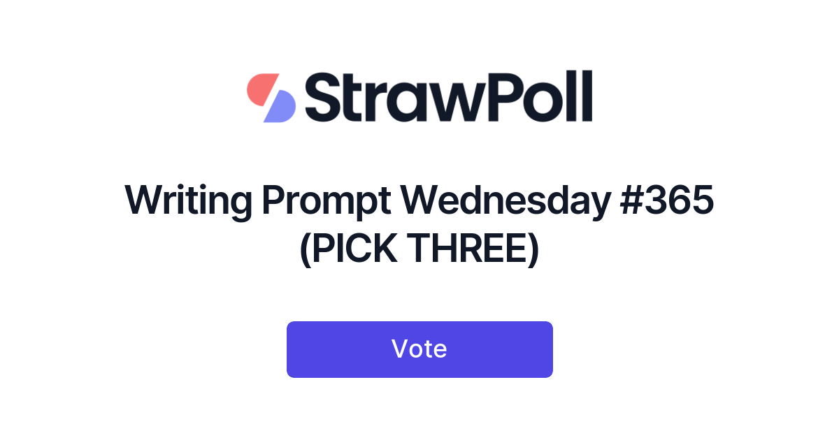 Writing Prompt Wednesday #365 (PICK THREE) - StrawPoll