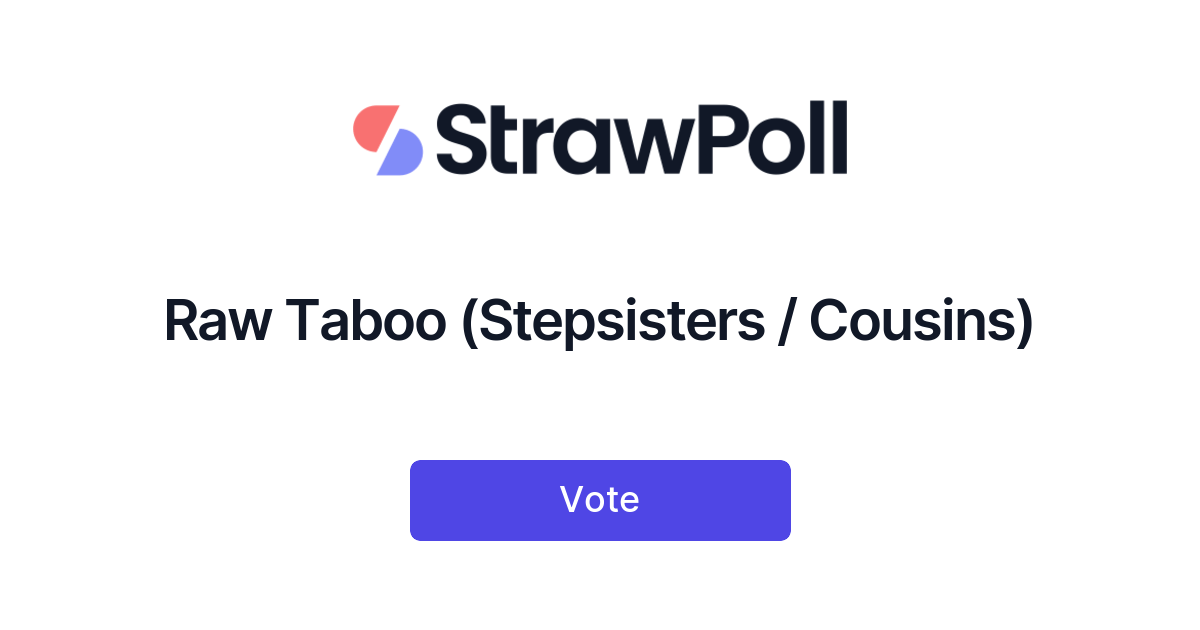 Raw Taboo (Stepsisters / Cousins) | Straw Poll