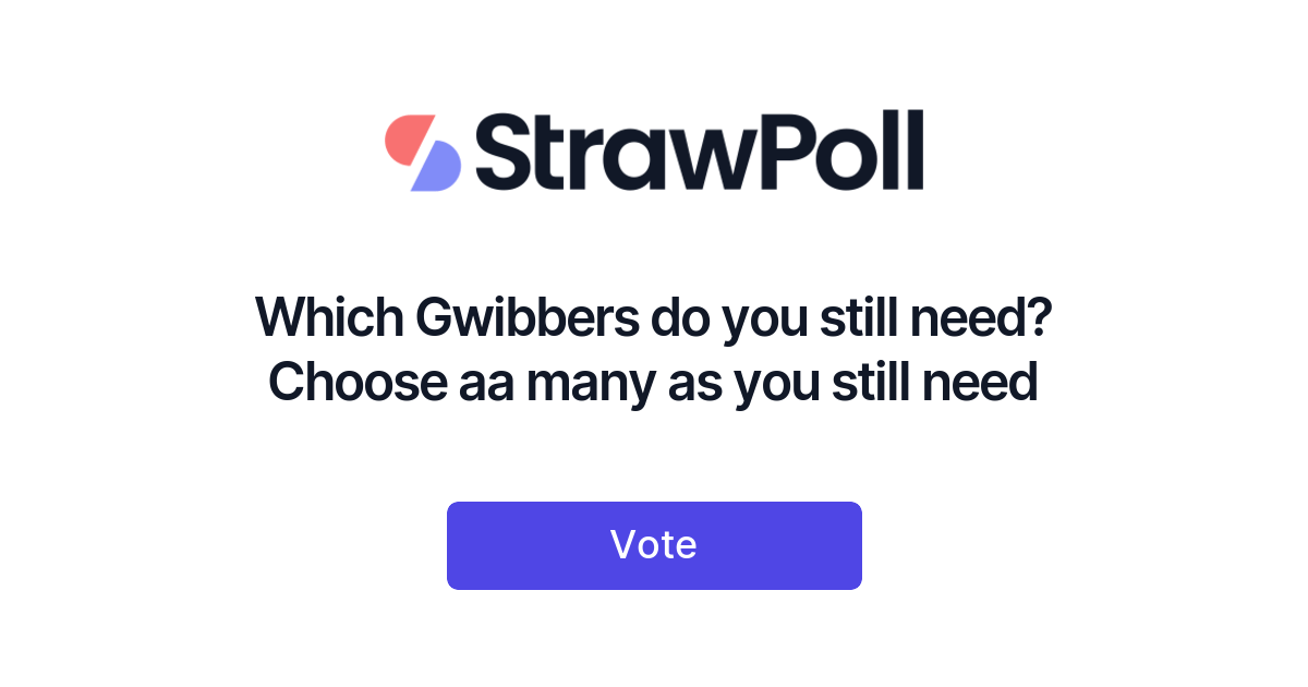 Which Gwibbers do you still need? Choose aa many as you still need ...