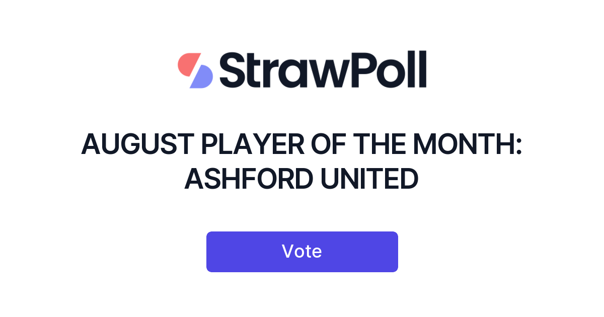 AUGUST PLAYER OF THE MONTH: ASHFORD UNITED - StrawPoll