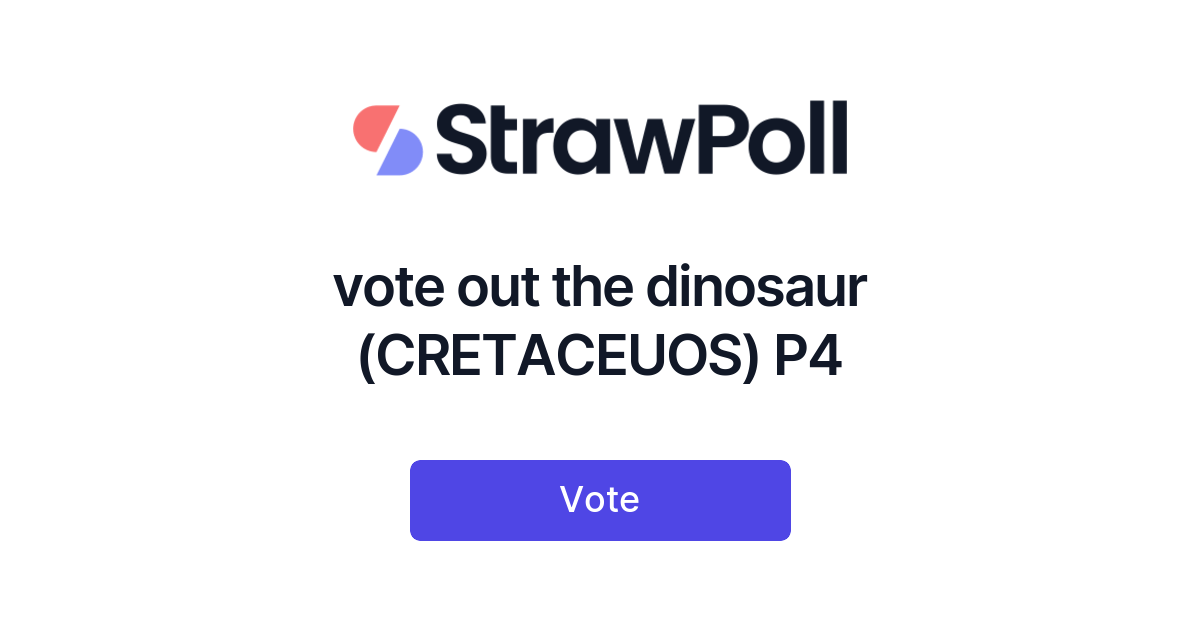Vote out the dinosaur (CRETACEUOS) P4 | StrawPoll