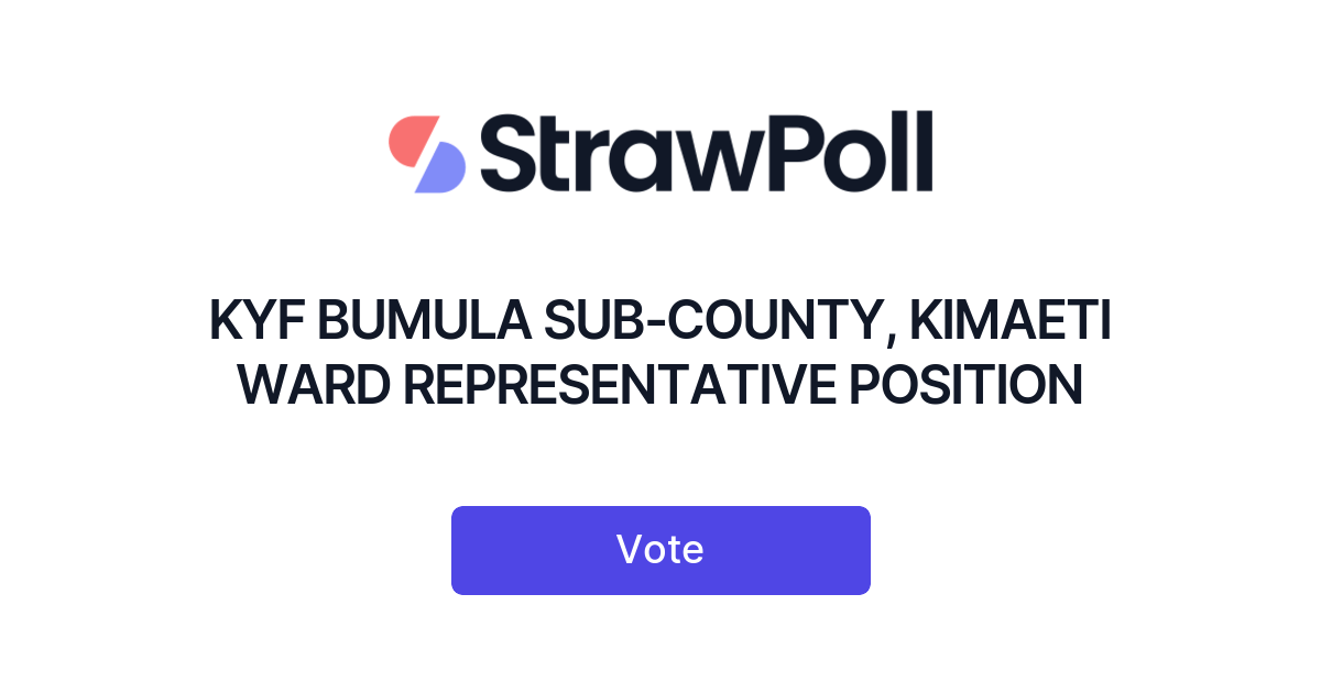 KYF BUMULA SUB-COUNTY, KIMAETI WARD REPRESENTATIVE POSITION - StrawPoll