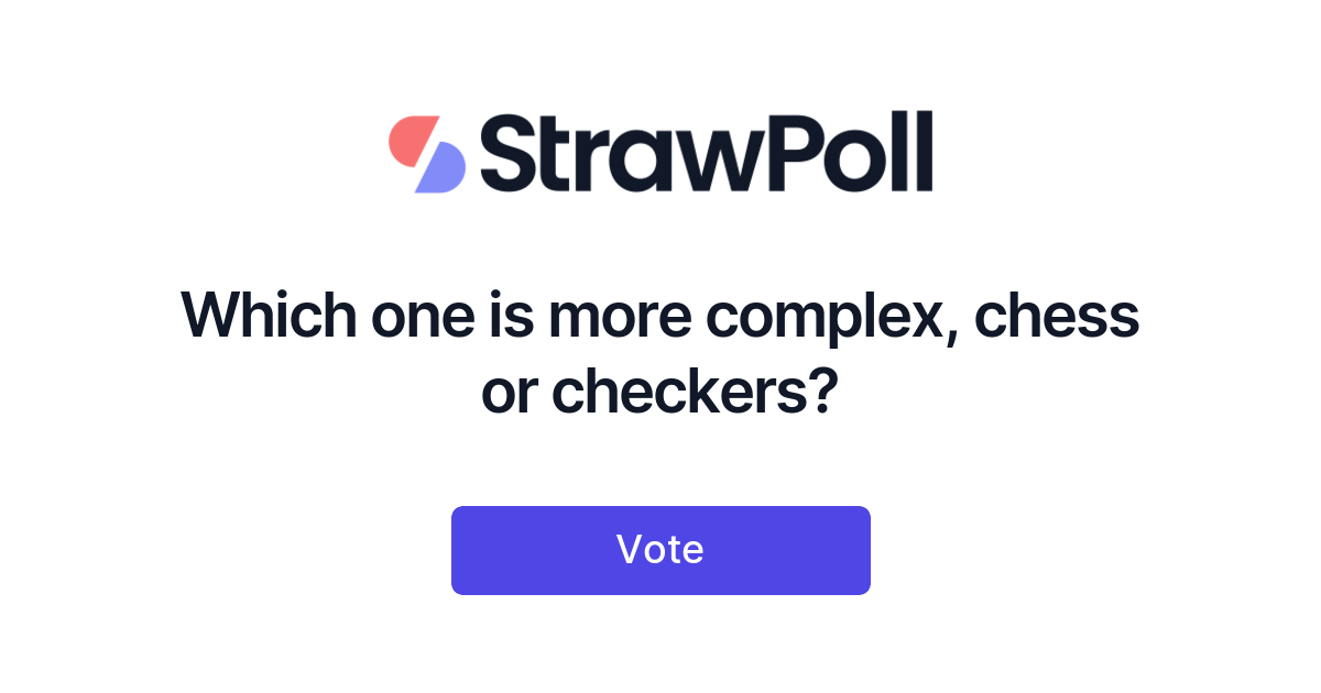 Which one is more complex, chess or checkers? - StrawPoll