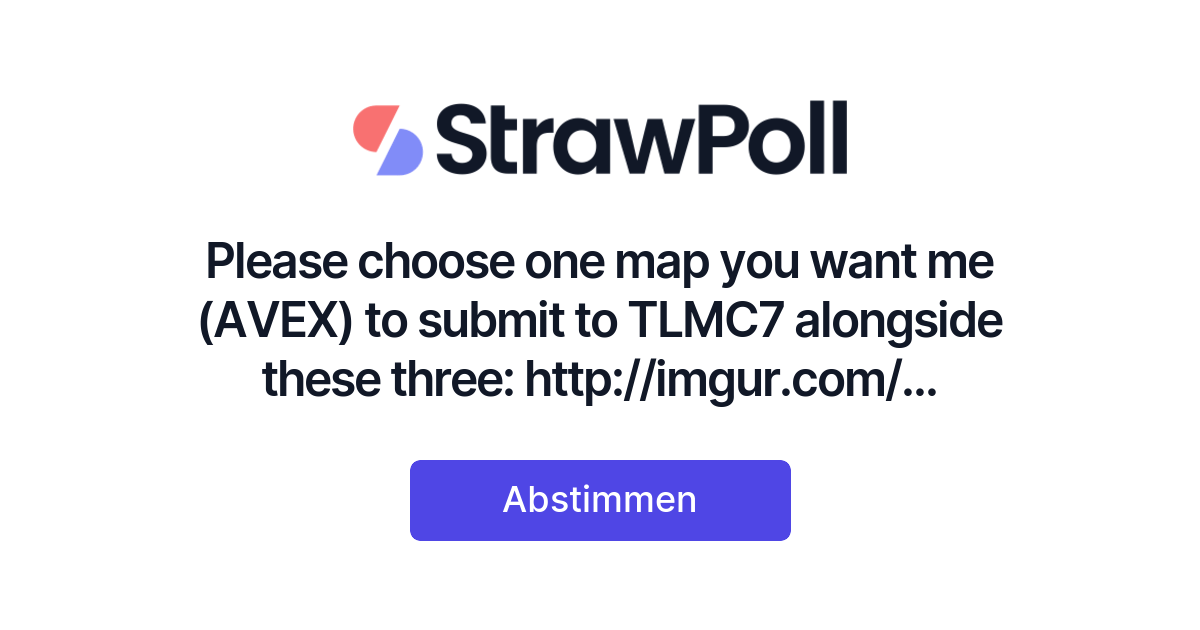 Please choose one map you want me (AVEX) to submit to TLMC7 alongside these three: http ...