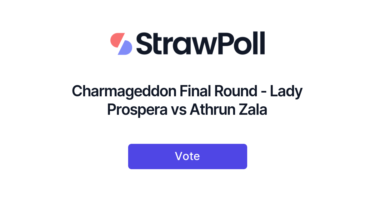 Charmageddon Final Round - Lady Prospera vs Athrun Zala - StrawPoll