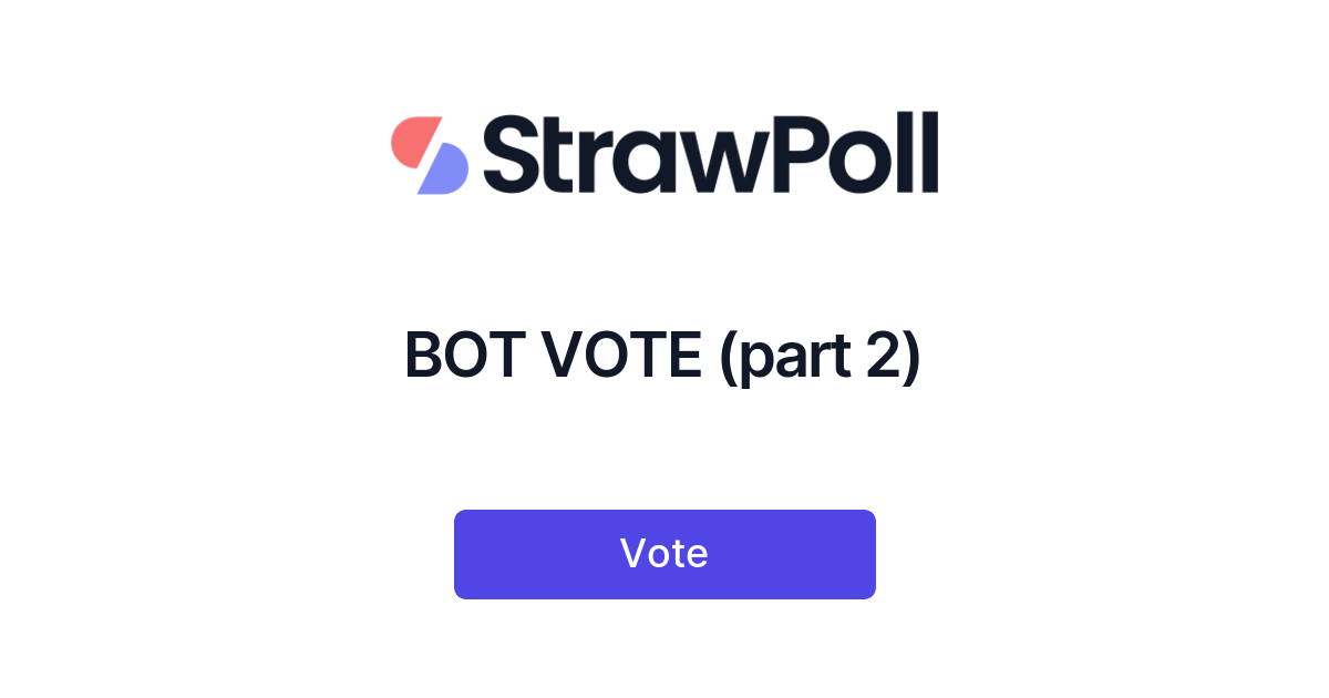 BOT VOTE (part 2) | StrawPoll