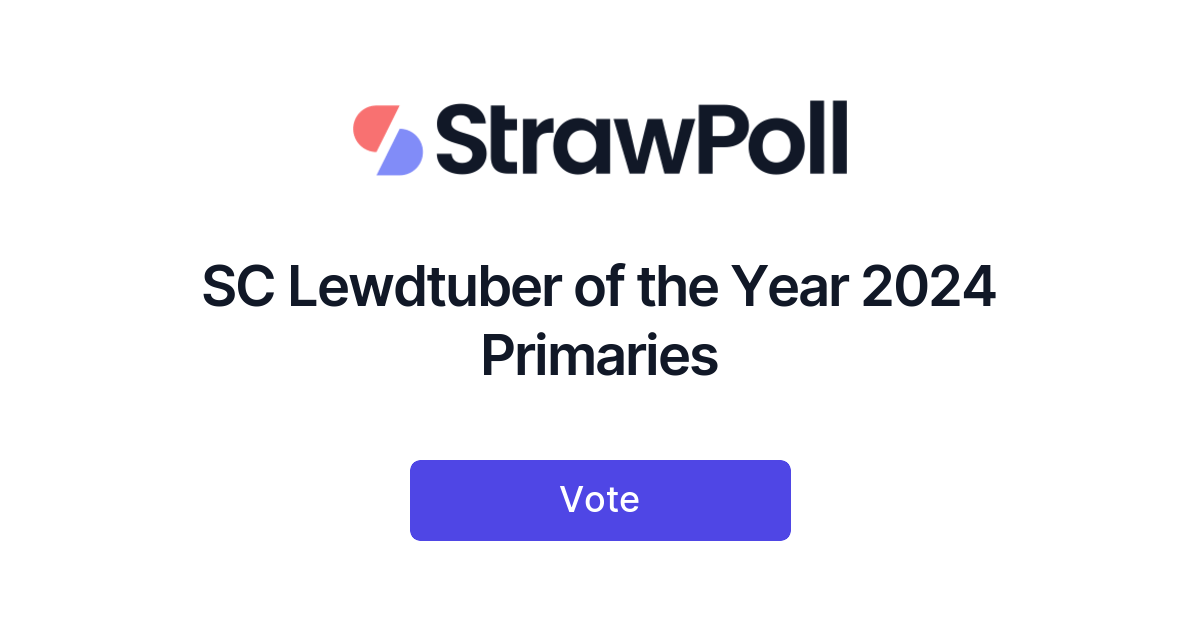 SC Lewdtuber of the Year 2024 Primaries - StrawPoll