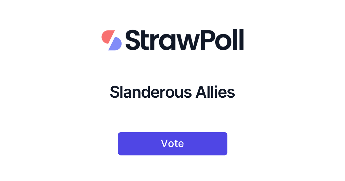 Slanderous Allies | Straw Poll