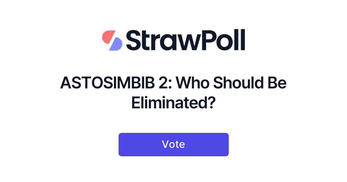 ASTOSIMBIB 2: Who Should Be Eliminated? - StrawPoll