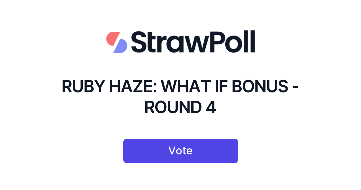 RUBY HAZE: WHAT IF BONUS - ROUND 4 - StrawPoll