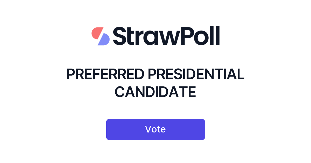 PREFERRED PRESIDENTIAL CANDIDATE - StrawPoll.com