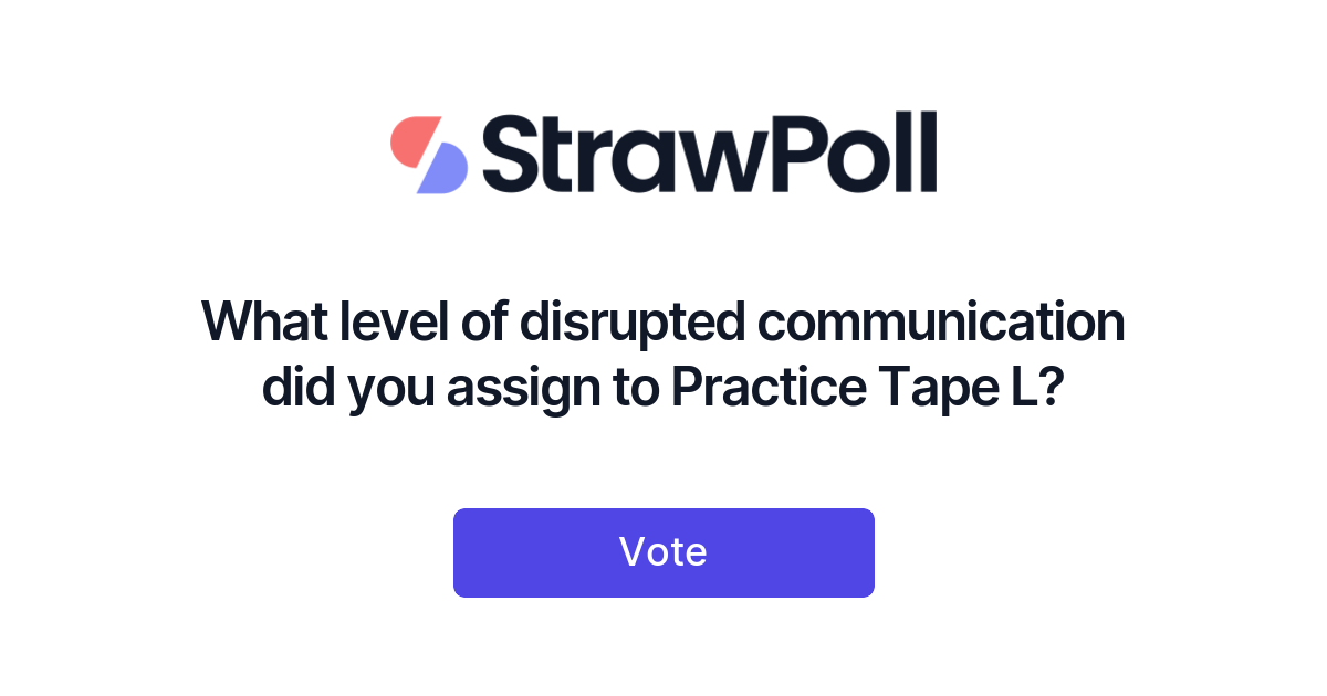 What level of disrupted communication did you assign to Practice Tape L ...