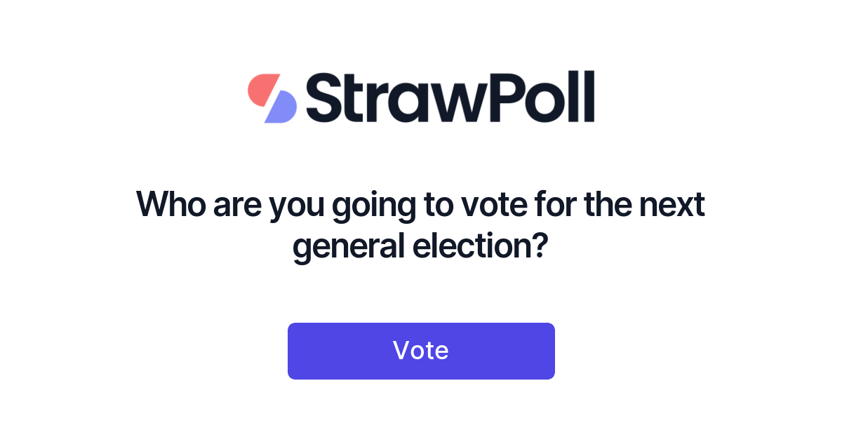 Who are you going to vote for the next general election? - StrawPoll