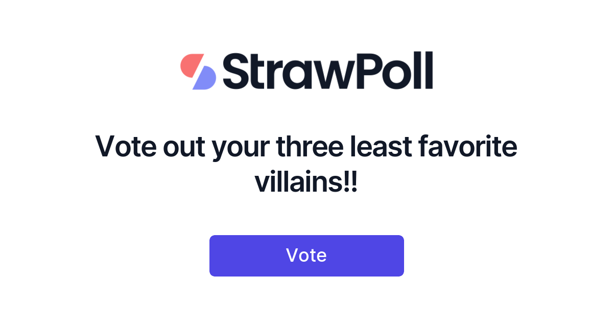 Vote out your three least favorite villains!! | Straw Poll