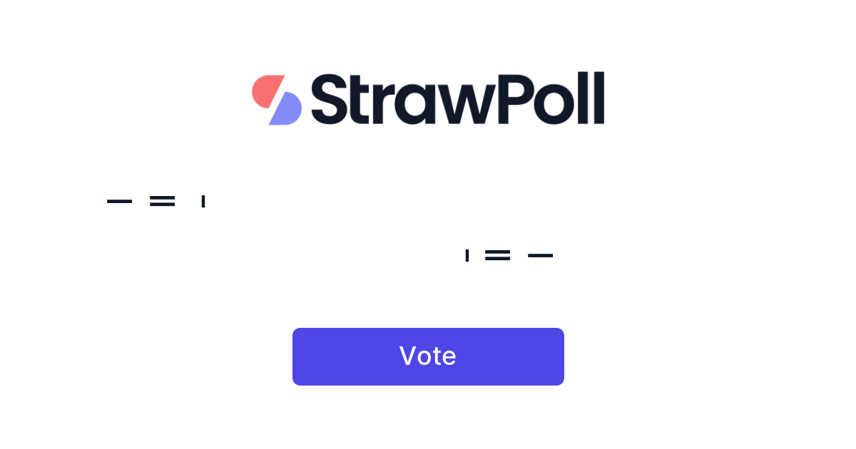 𝗢 𝗻 𝗹 𝘆 𝗧 𝗵 𝗲 𝗙 𝗶 𝗻 𝗲 𝘀 𝘁 ︲═ ─ - StrawPoll
