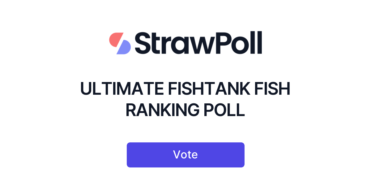 ULTIMATE FISHTANK FISH RANKING POLL - StrawPoll