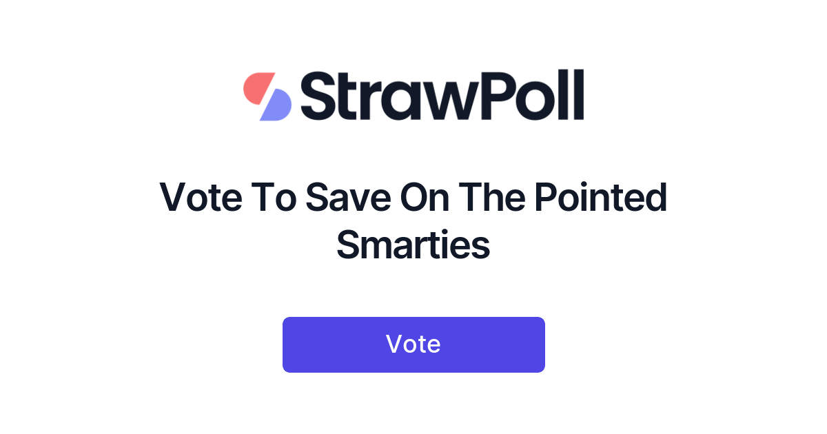 Vote To Save On The Pointed Smarties - StrawPoll