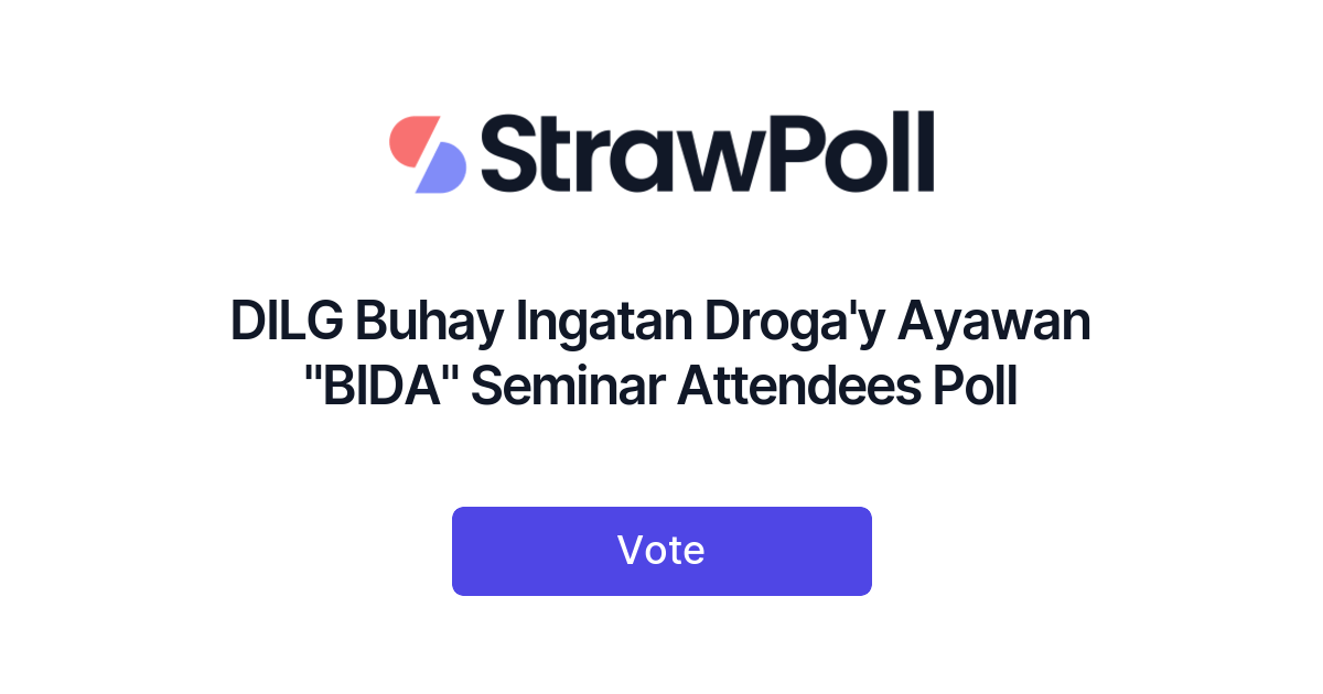 DILG Buhay Ingatan Droga'y Ayawan "BIDA" Seminar Attendees Poll - StrawPoll