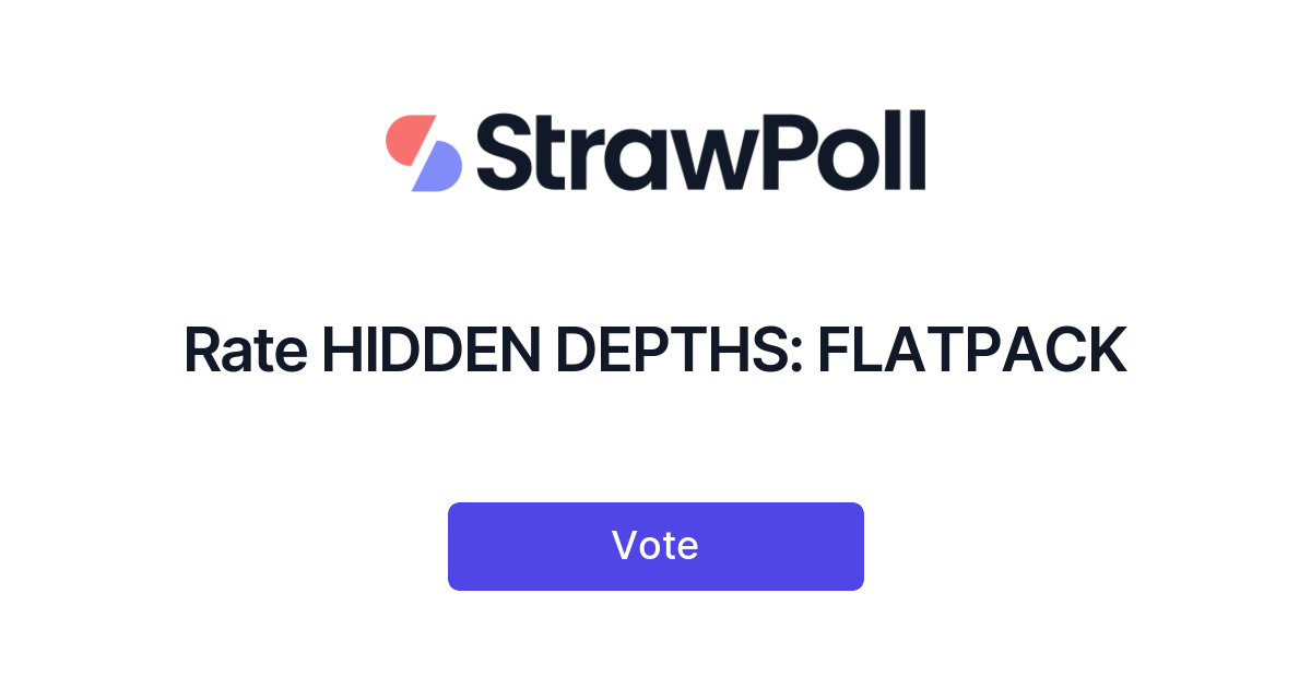 Rate HIDDEN DEPTHS: FLATPACK | Straw Poll