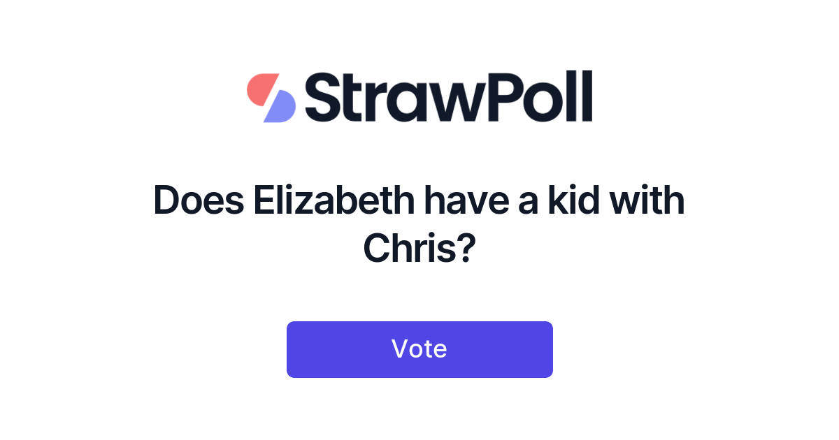 Does Elizabeth have a kid with Chris? - StrawPoll