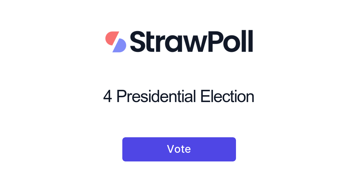 4 Presidential Election - StrawPoll