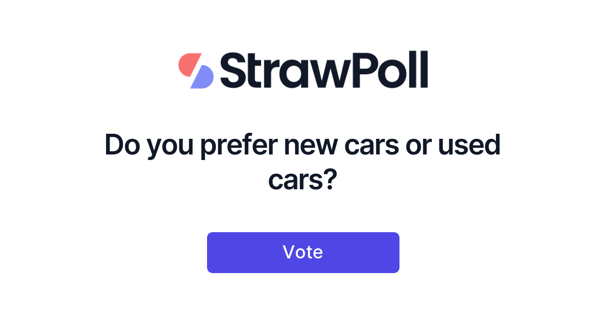 Do you prefer new cars or used cars? - Online Poll - StrawPoll