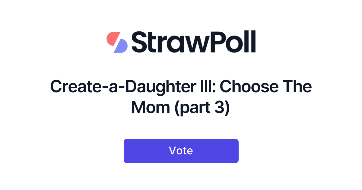 Create-a-Daughter III: Choose The Mom (part 3) - StrawPoll