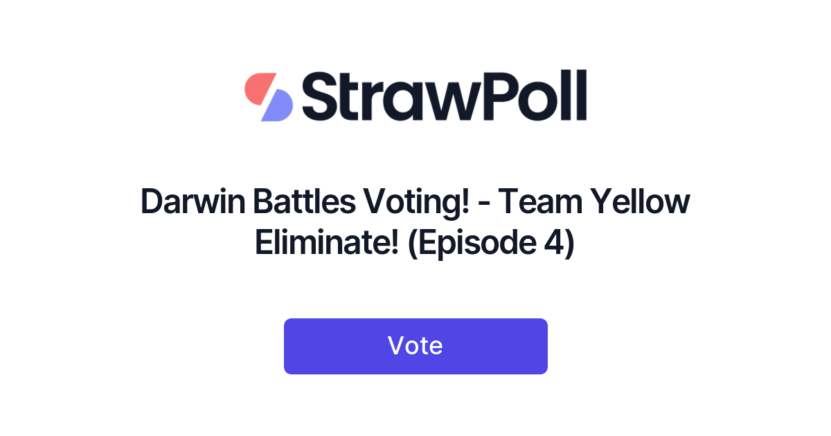 Darwin Battles Voting! - Team Yellow Eliminate! (Episode 4) | StrawPoll