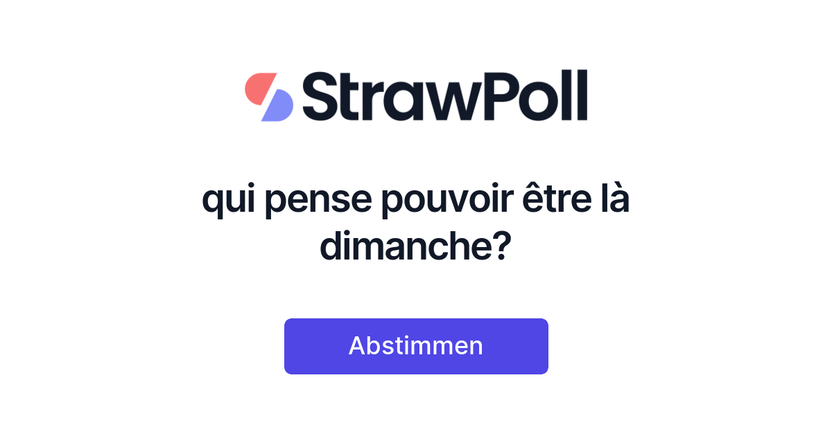 Qui pense pouvoir être là dimanche? - StrawPoll