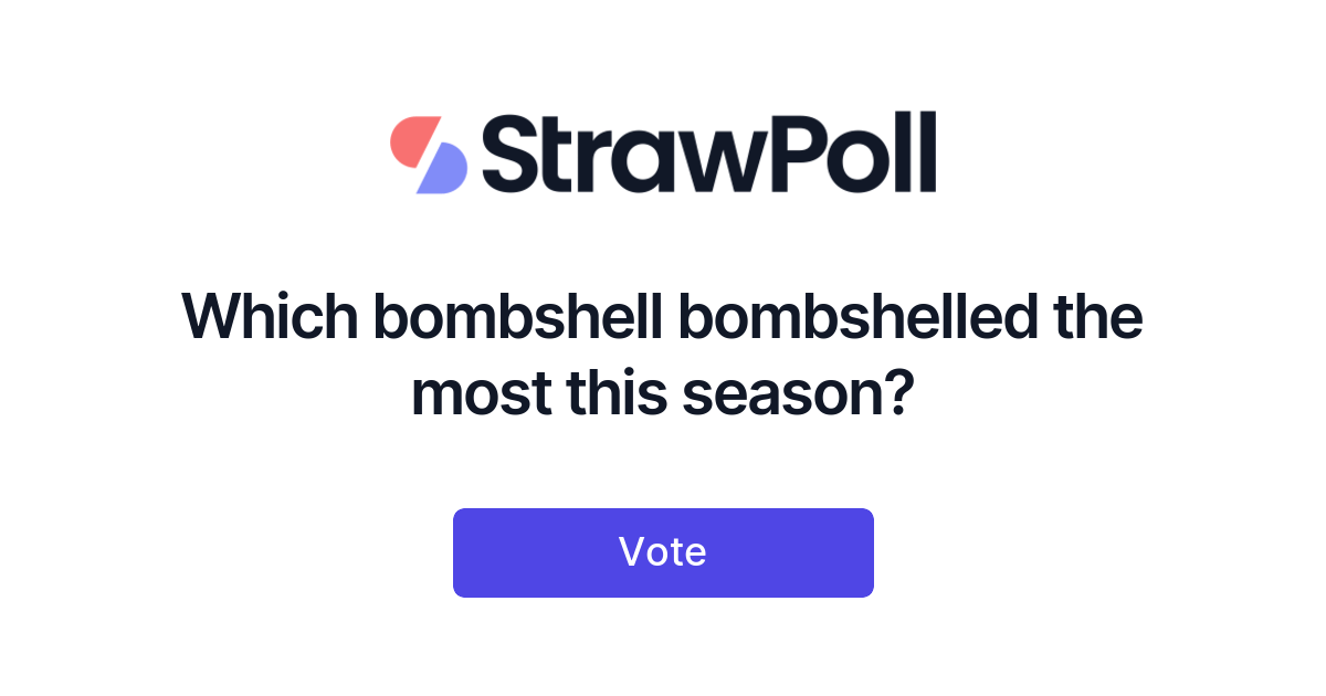 Which bombshell bombshelled the most this season? - StrawPoll