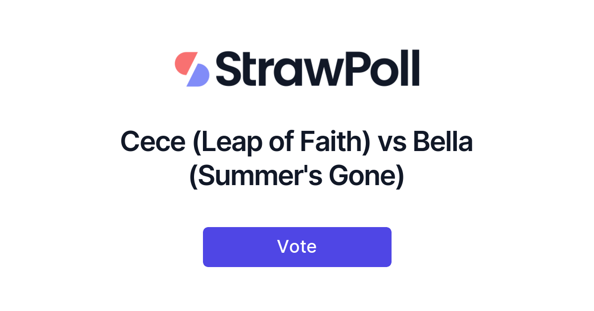Cece (Leap of Faith) vs Bella (Summer's Gone) - StrawPoll