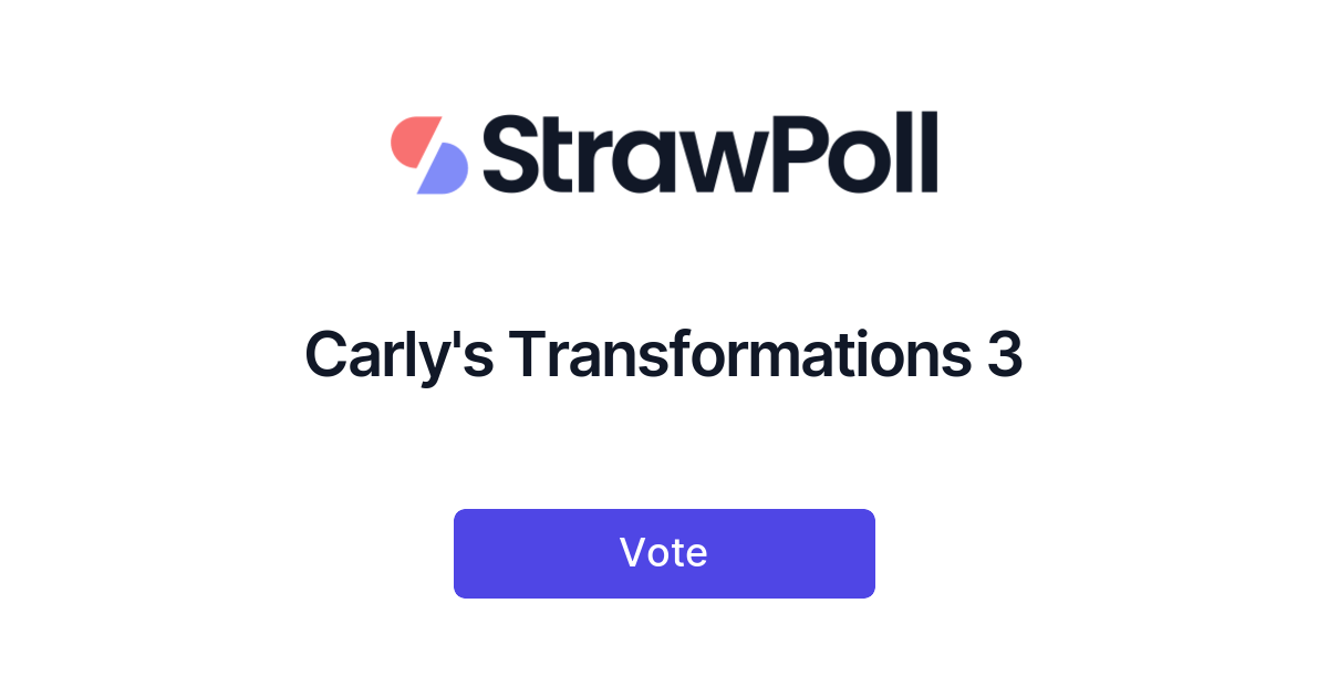 Carly's Transformations 3 - StrawPoll