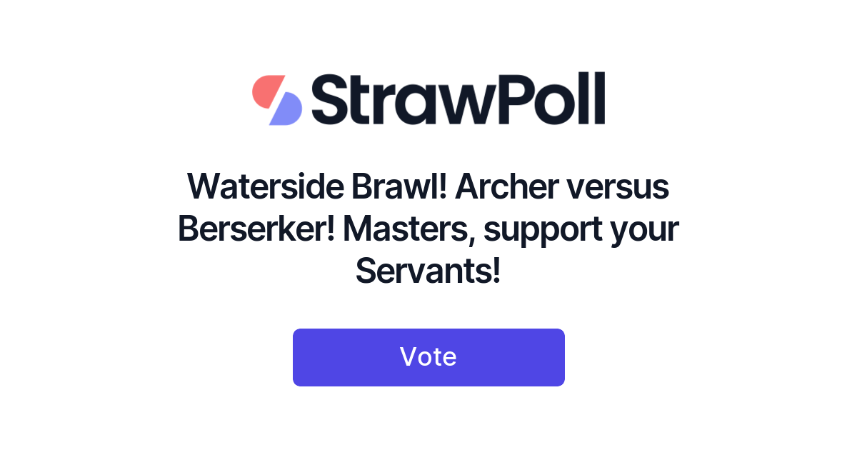 Waterside Brawl! Archer versus Berserker! Masters, support your Servants! - StrawPoll