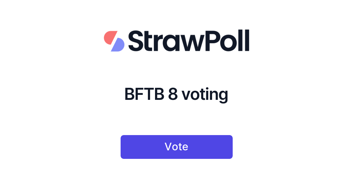 BFTB 8 voting - StrawPoll